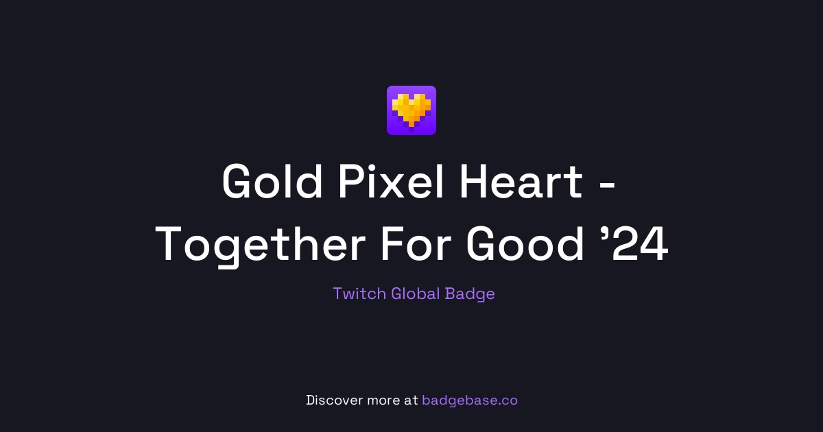 Gold Pixel Heart - Together For Good '24 Twitch Chat Badge – Full ...