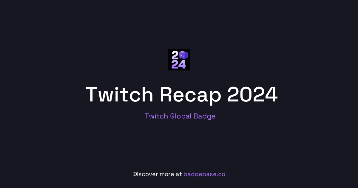 Twitch Recap 2024 Twitch Chat Badge – Full Description
