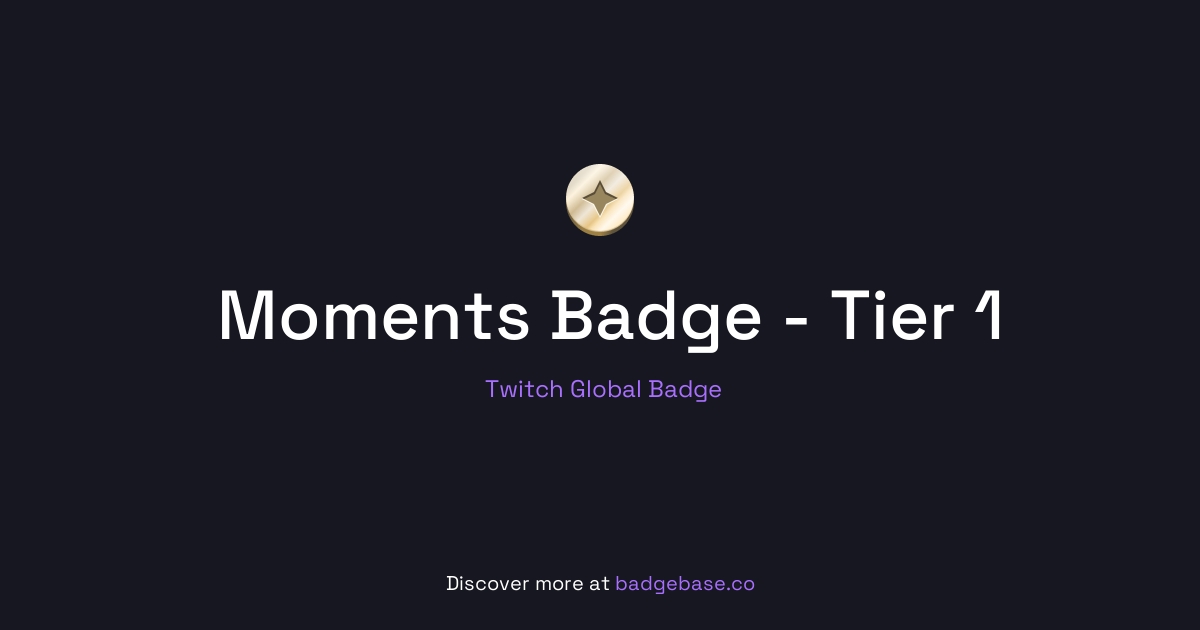 Moments Badge - Tier 1 Twitch Chat Badge – Full Description