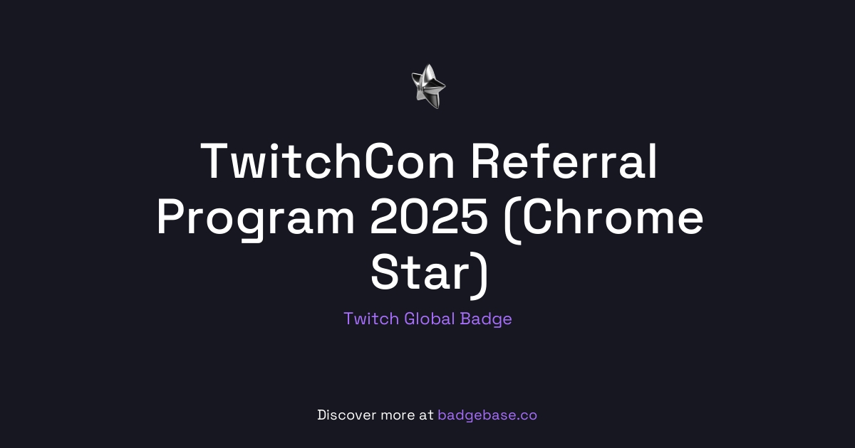 TwitchCon Referral Program 2025 (Chrome Star) Twitch Chat Badge – Full ...
